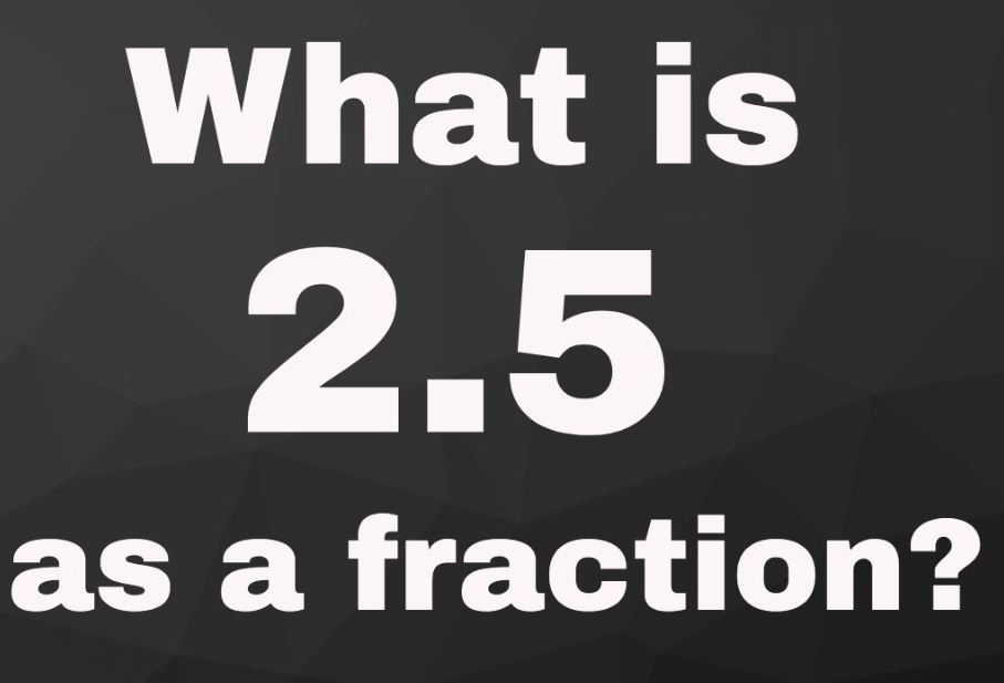 What is 2.5 as a Fraction? – Quick Read Magazine