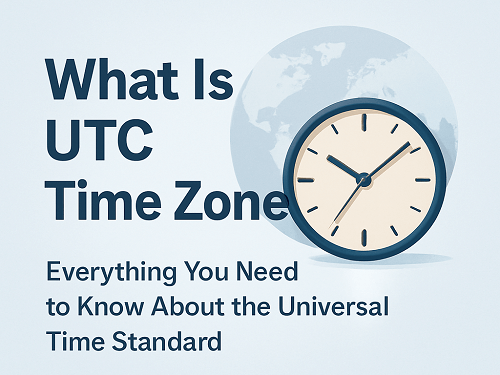 What Is UTC Time Zone? Everything You Need to Know About the Universal ...